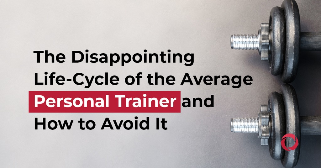 The Disappointing Life-Cycle of the Average Personal Trainer and How to ...